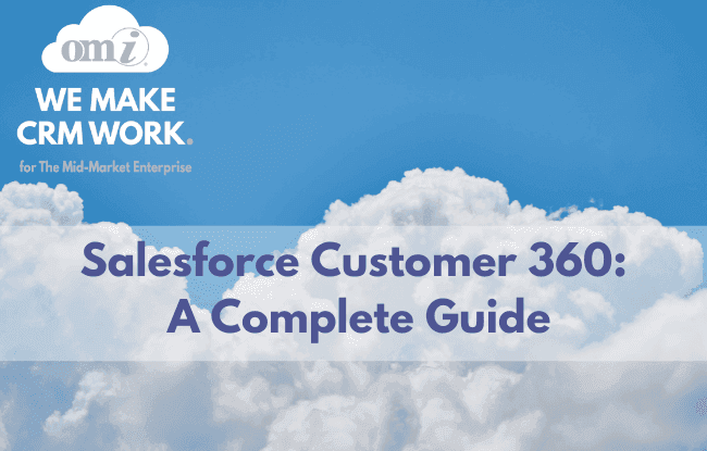 Salesforce Customer 360: A Complete Guide | OMI | OMI