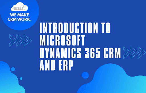 What is Microsoft Dynamics 365 CRM | Modules, Features, Uses | OMI